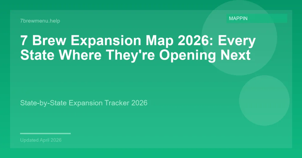7 Brew Expansion Map 2026 — Every State Opening Next