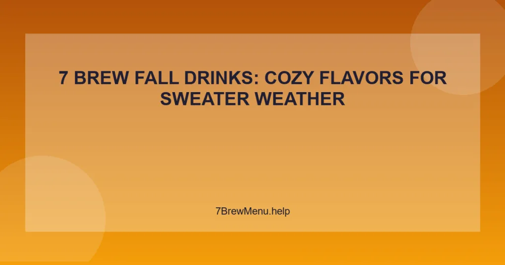 Best 7 Brew Fall Drinks: Cozy Seasonal Picks (2026)
